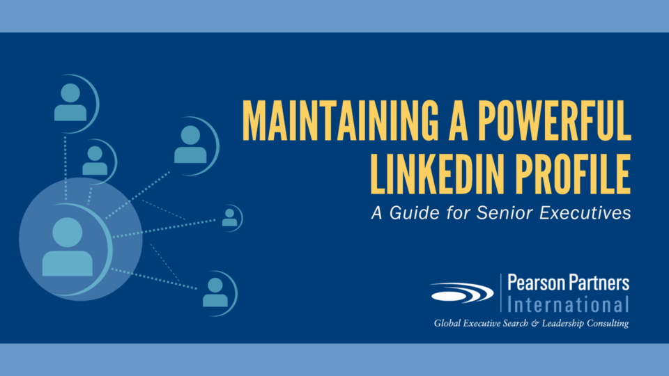 Maintaining a Powerful LinkedIn Profile: A Guide for Senior Executives ...